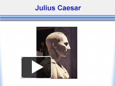 PPT – Julius Caesar PowerPoint presentation | free to view - id: f419d ...