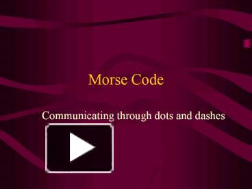 PPT – Morse Code PowerPoint presentation | free to view - id: f5e18-ZDc1Z