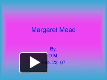 PPT – Margaret Mead PowerPoint presentation | free to view - id: f63bd ...