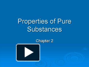 PPT – Properties of Pure Substances PowerPoint presentation | free to view - id: f6c23-ZDc1Z
