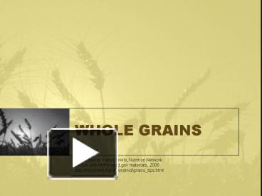 PPT – WHOLE GRAINS PowerPoint presentation | free to view - id: f8154-ZDc1Z