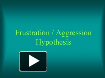 Frustration Aggression Hypothesis presentation | free to view