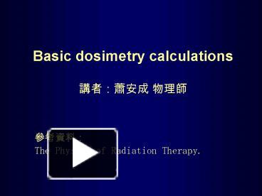 Basic dosimetry calculations ??:??? ??? presentation | free to view