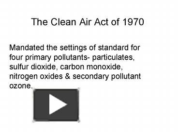 PPT – The Clean Air Act of 1970 PowerPoint presentation | free to view ...