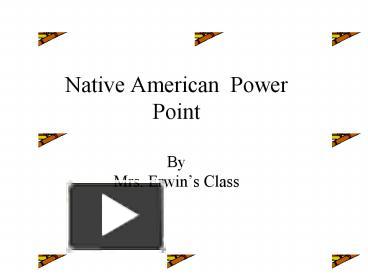 PPT – Native American Power Point By Mrs. Erwins Class PowerPoint ...