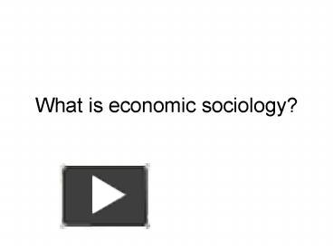 PPT – What is economic sociology PowerPoint presentation | free to view ...
