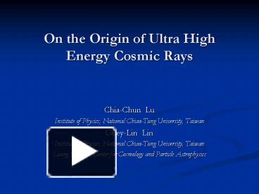 PPT – On the Origin of Ultra High Energy Cosmic Rays PowerPoint ...