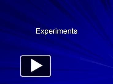 PPT – Experiments PowerPoint presentation | free to view - id: 1006ae-YTU4O