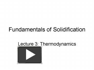 Fundamentals of Solidification presentation | free to view
