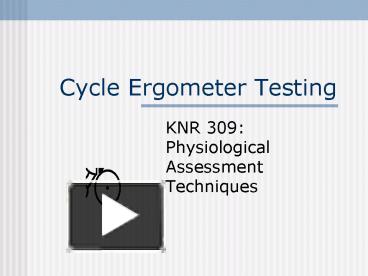 Cycle Ergometer Testing presentation | free to view