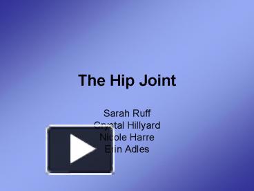 The Hip Joint presentation | free to view