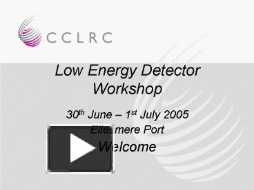 PPT – Low Energy Detector Workshop PowerPoint presentation | free to ...