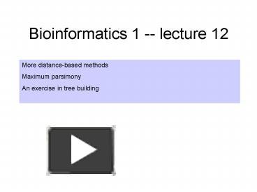 Bioinformatics 1 lecture 12 presentation | free to view