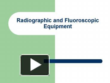 Radiographic and Fluoroscopic Equipment presentation | free to view