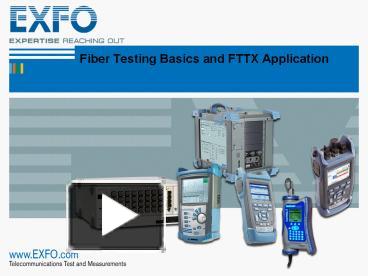 Fiber Testing Basics and FTTX Application presentation | free to view