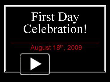 PPT – First Day Celebration PowerPoint presentation | free to view - id ...