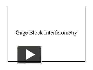 PPT – Gage Block Interferometry PowerPoint presentation | free to view ...