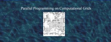 PPT – Parallel Programming on Computational Grids PowerPoint ...
