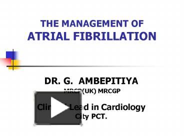 THE MANAGEMENT OF ATRIAL FIBRILLATION presentation | free to view