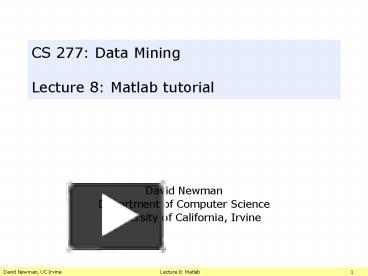 PPT – David Newman, UC Irvine Lecture 8: Matlab 1 PowerPoint ...