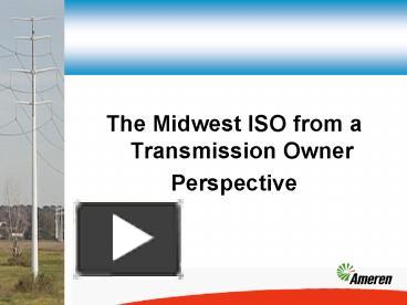 The Midwest ISO from a Transmission Owner presentation | free to download