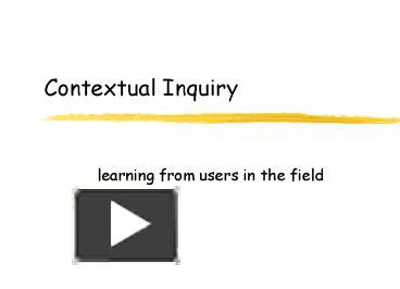 PPT – Contextual Inquiry PowerPoint presentation | free to view - id ...