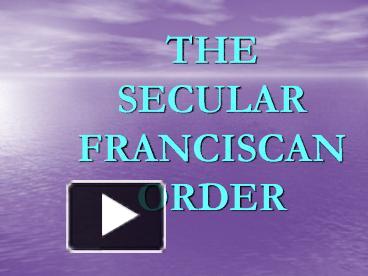 THE SECULAR FRANCISCAN ORDER presentation | free to view