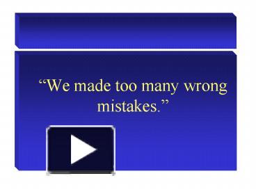 PPT – We made too many wrong mistakes' PowerPoint presentation | free ...