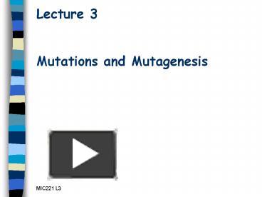 Lecture 3 Mutations and Mutagenesis presentation | free to view