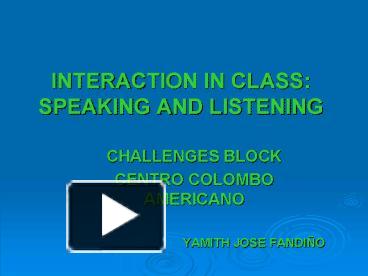 INTERACTION IN CLASS: SPEAKING AND LISTENING presentation | free to view