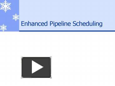 Enhanced Pipeline Scheduling presentation | free to view