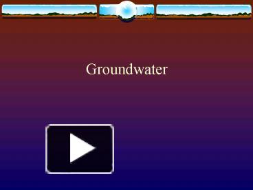 PPT – Groundwater PowerPoint presentation | free to view - id: 10b5df-ZDc1Z