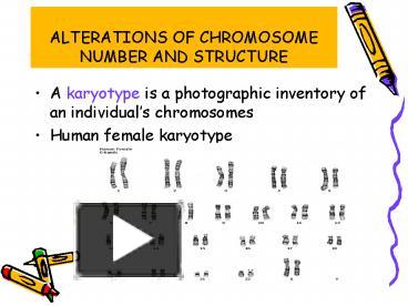 ALTERATIONS OF CHROMOSOME NUMBER AND STRUCTURE presentation | free to view