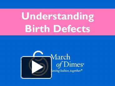 Understanding Birth Defects presentation | free to view