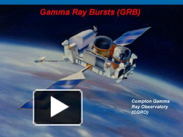 Gamma Ray Bursts (GRB) presentation | free to view