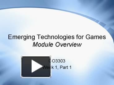 PPT – Emerging Technologies for Games Module Overview PowerPoint ...
