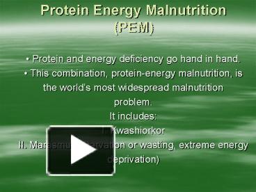 Protein Energy Malnutrition PEM presentation | free to view