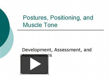 PPT – Postures, Positioning, and Muscle Tone PowerPoint presentation ...