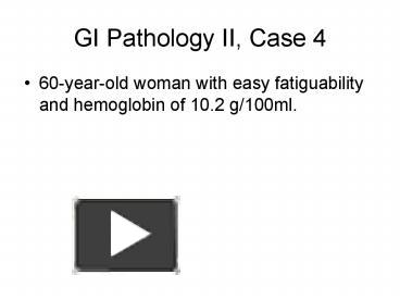 GI Pathology II, Case 4 presentation | free to view