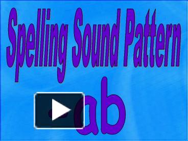 PPT – Spelling Sound Pattern ab PowerPoint presentation | free to view ...