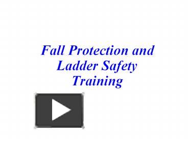 Fall Protection and Ladder Safety Training presentation | free to view
