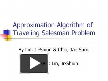 Approximation Algorithm of Traveling Salesman Problem presentation ...
