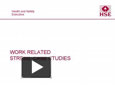 WORK RELATED STRESS: CASE STUDIES presentation | free to view