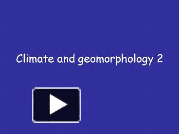 Climate and geomorphology 2 presentation | free to view