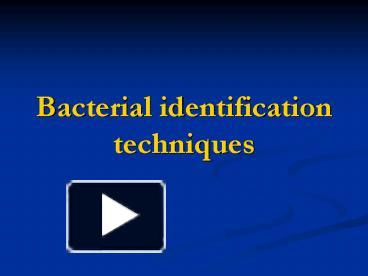 Bacterial identification techniques presentation | free to view