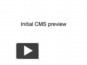 PPT – Initial CMS preview PowerPoint presentation | free to view - id ...