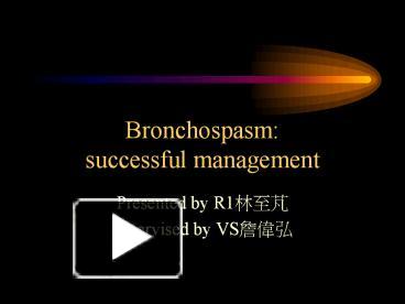 Bronchospasm:%20successful%20management presentation | free to download