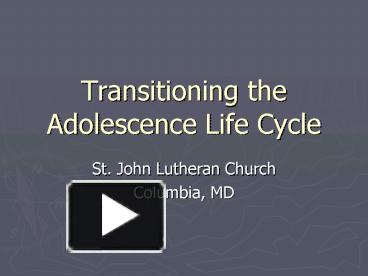 Transitioning the Adolescence Life Cycle presentation | free to view