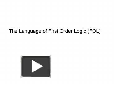 The Language of First Order Logic (FOL) presentation | free to view