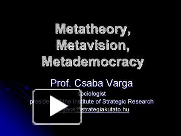 Metatheory, Metavision, Metademocracy presentation | free to view